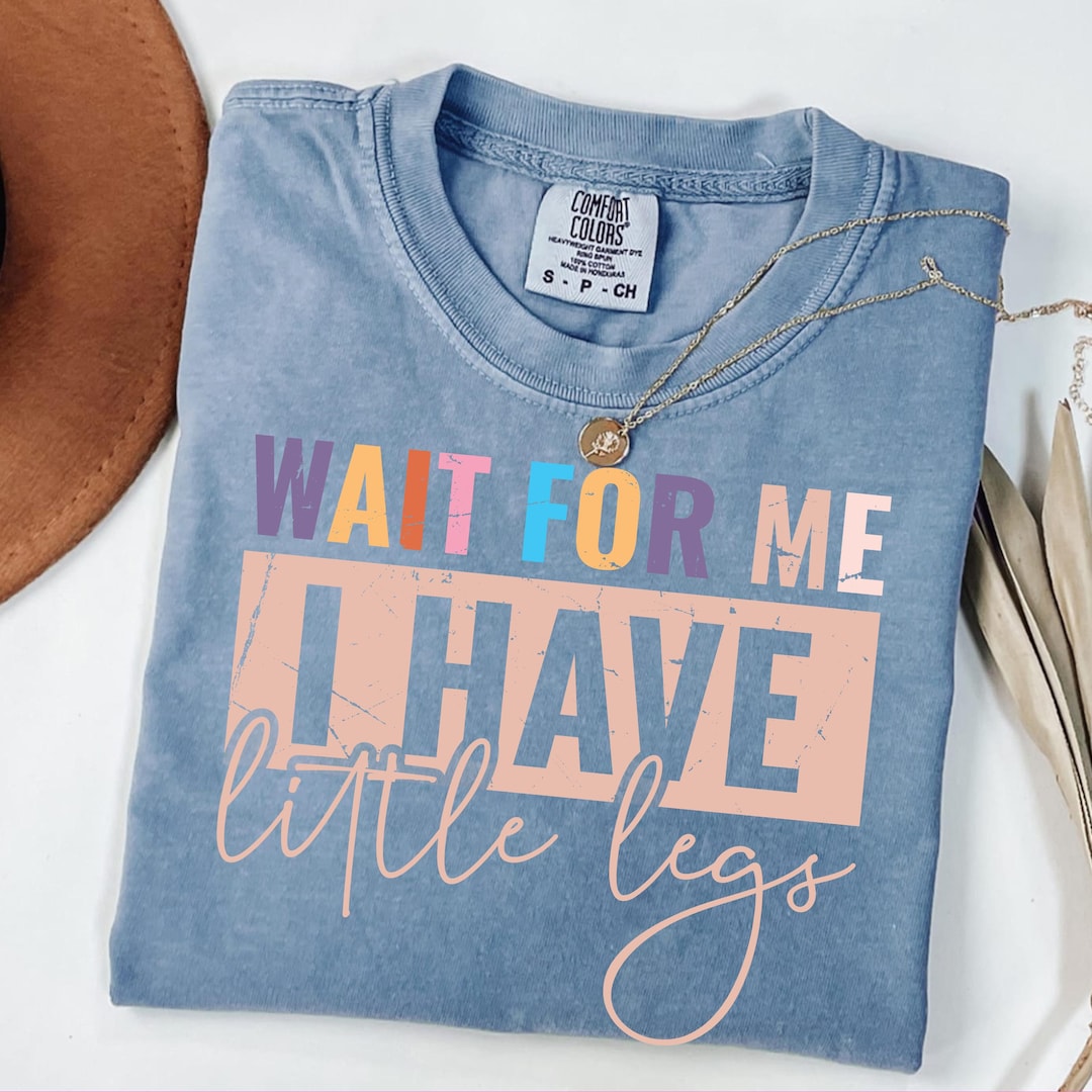 Wait for Me I Have Little Legs PNG | Funny Short People Quote PNG ...