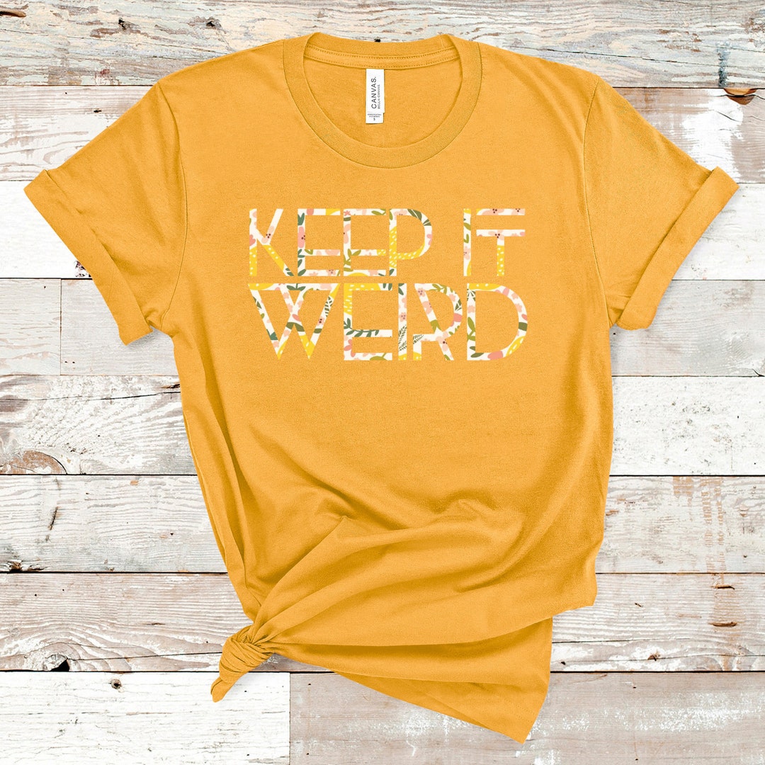 Keep It Weird Tshirt, Morbid Shirt, Keep It Weird, Morbid Gift, Fresh ...