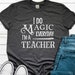 Funny Gift for Teacher, Teacher Appreciation, I Do Magic Everyday I'm A ...