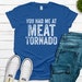 You Had Me At Meat Tornado Parks and Rec Shirt Parks and Rec | Etsy