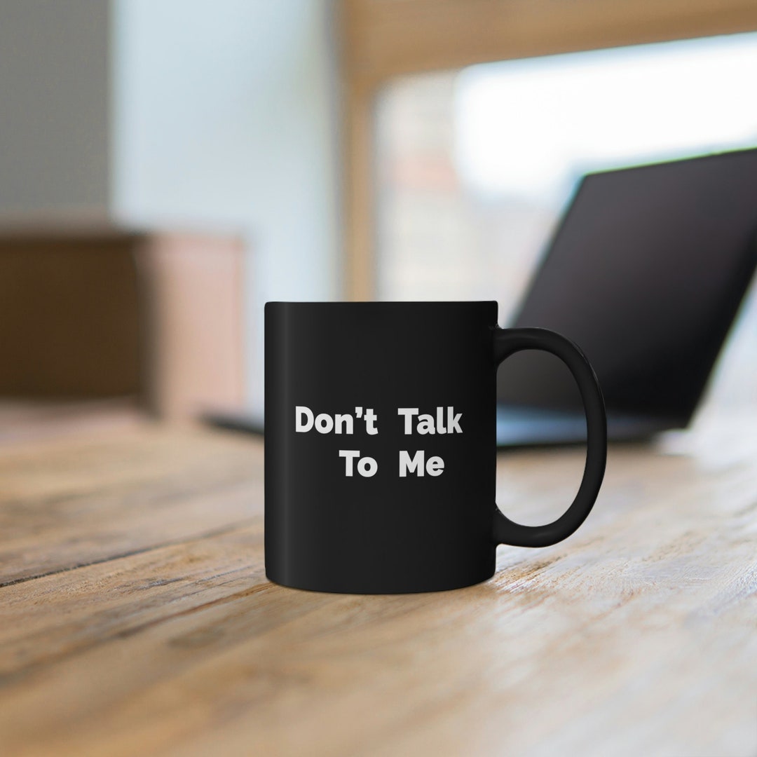 Don't Talk to Me Mug, Don't Talk to Me Coffee Cup, Mug for Teens ...