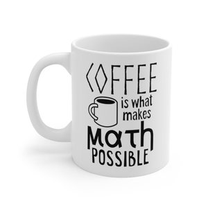 Coffee is What Makes Math Possible, Funny Math Mug, Math Major Gift ...
