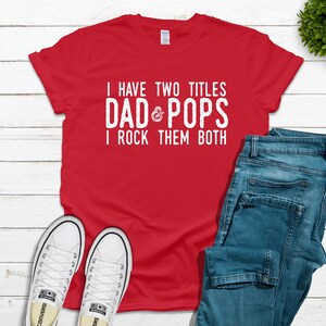 I Have Two Titles Dad and Pops I Rock Both T Shirt, Pops Shirt Fathers ...