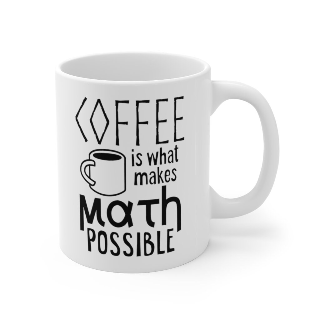 Coffee is What Makes Math Possible, Funny Math Mug, Math Major Gift ...