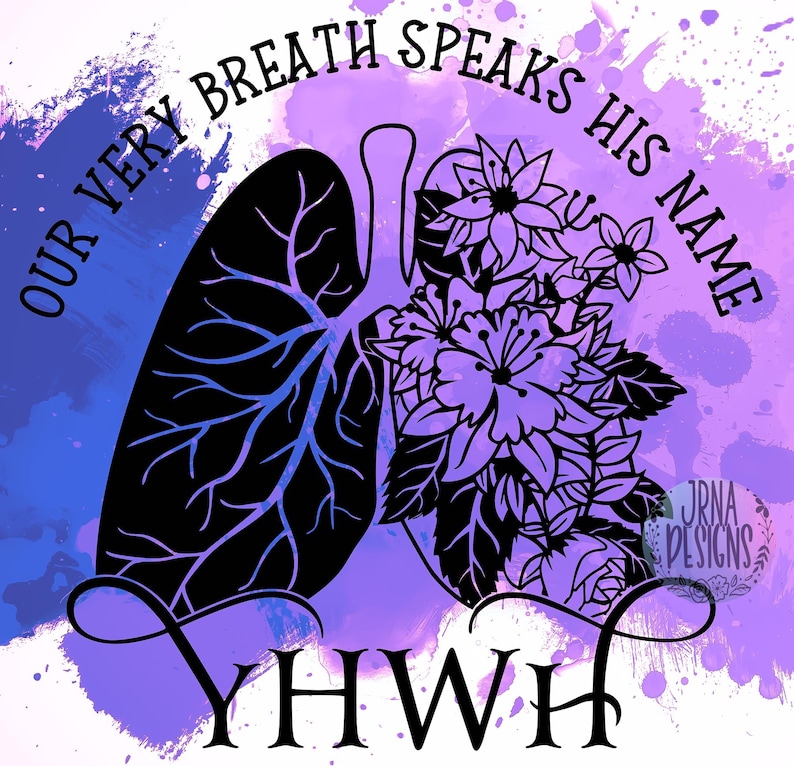 Every Breath Speak His Name SVG, YHWH Breathe, Floral YHWH Lungs ...