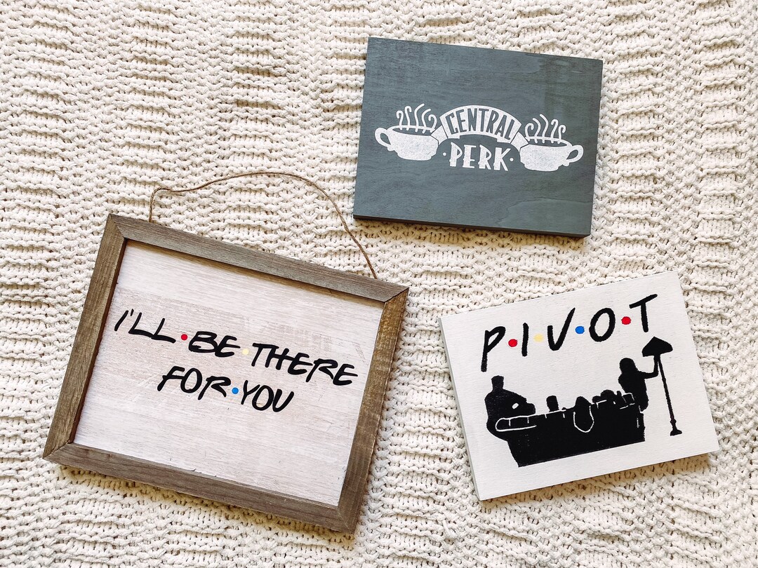 FRIENDS TV Show Signs / I’ll Be There for You / Pivot! / Central Perk ...