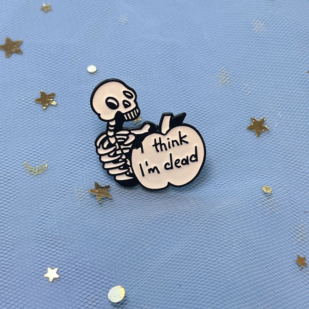 Skeleton I Think I'm Dead Enamel Pin Funny Hard Enamel Pin - Etsy