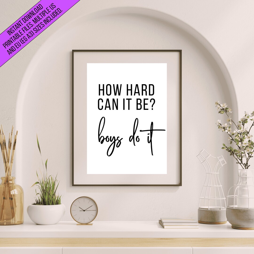 Inspirational Quote Print, How Hard Can It Be, Boys Do It (digital ...