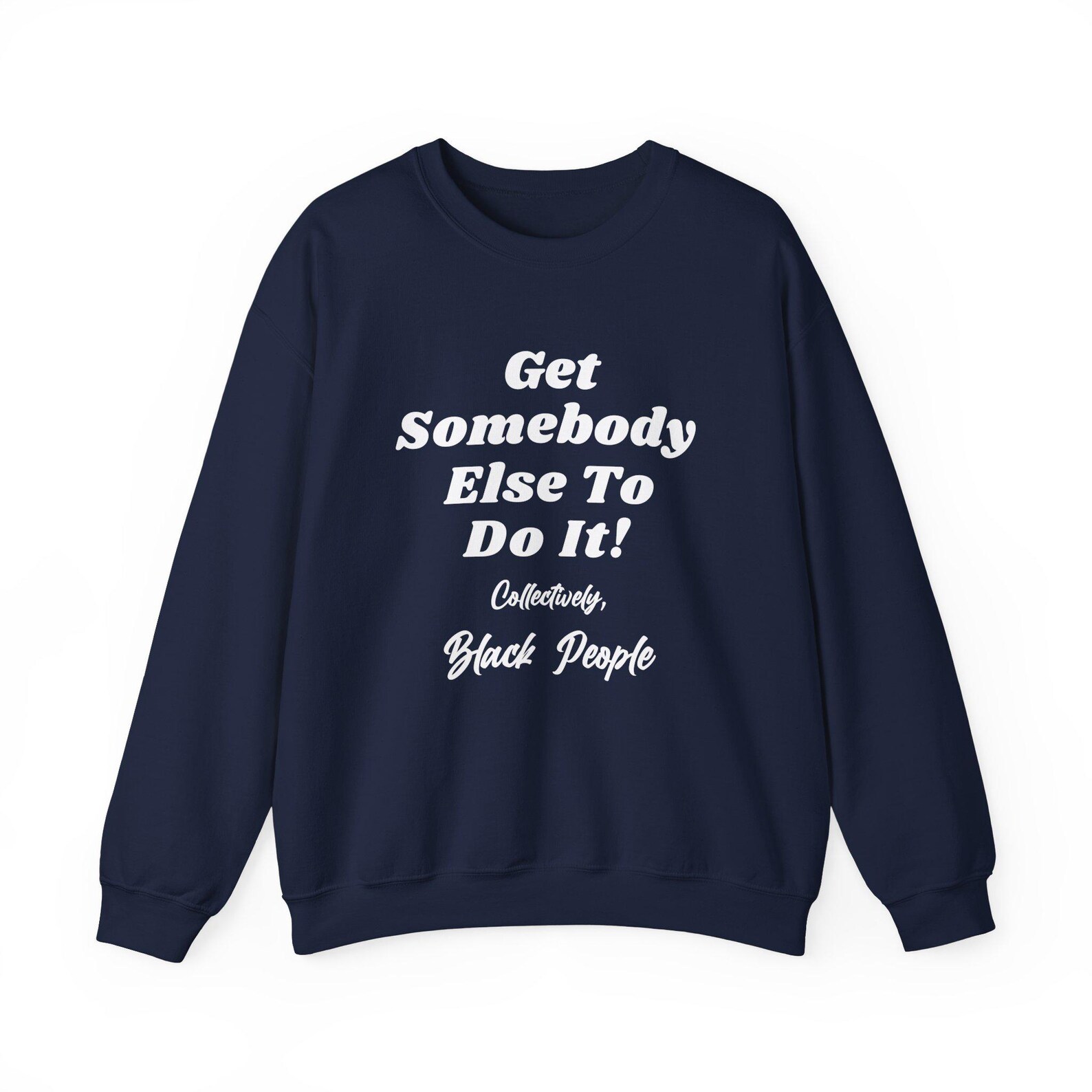 Get Somebody Else to Do It, Collectively, Black People Sweatshirt - Etsy