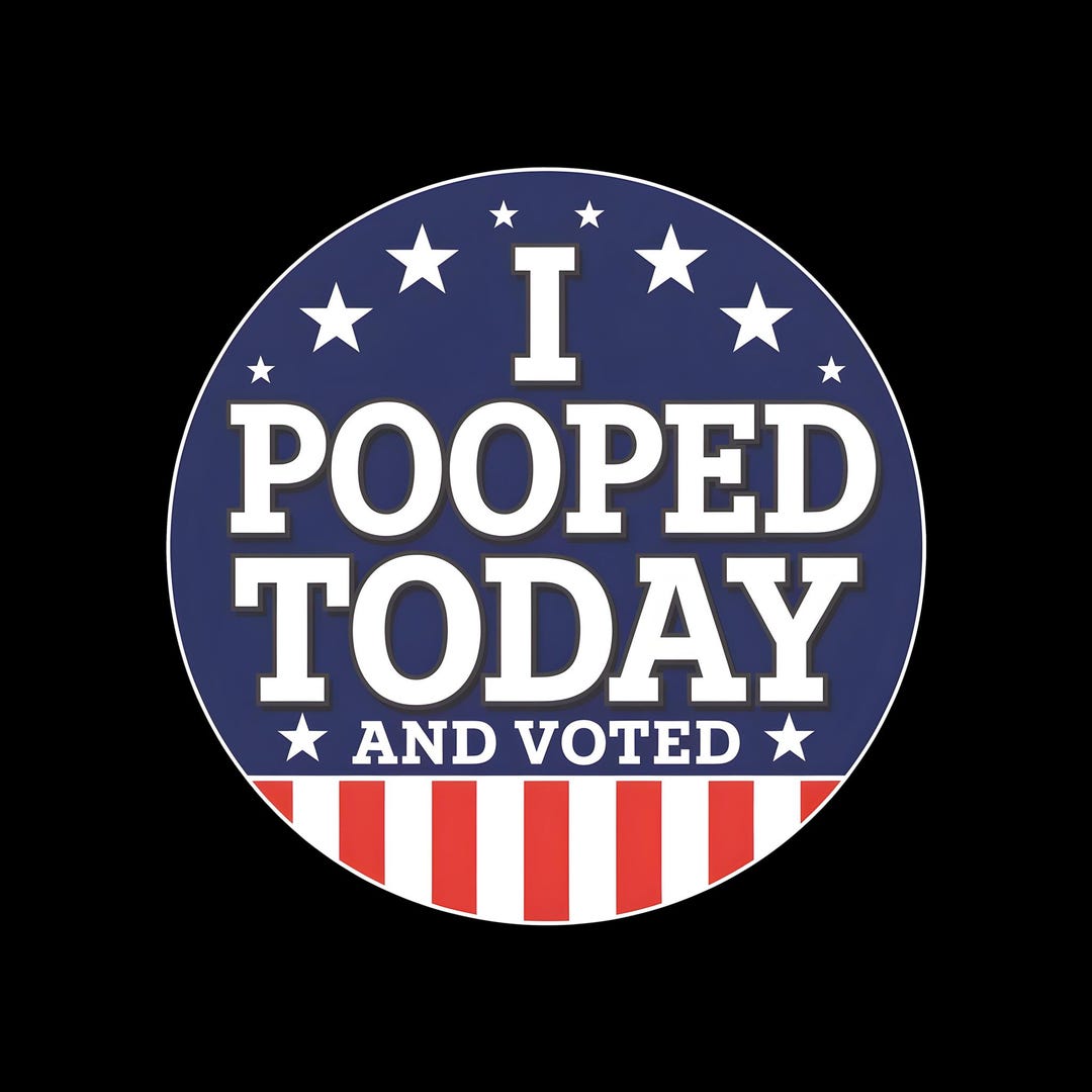 PNG Funny Voting Design I Pooped Today & Voted Patriotic Election Humor ...