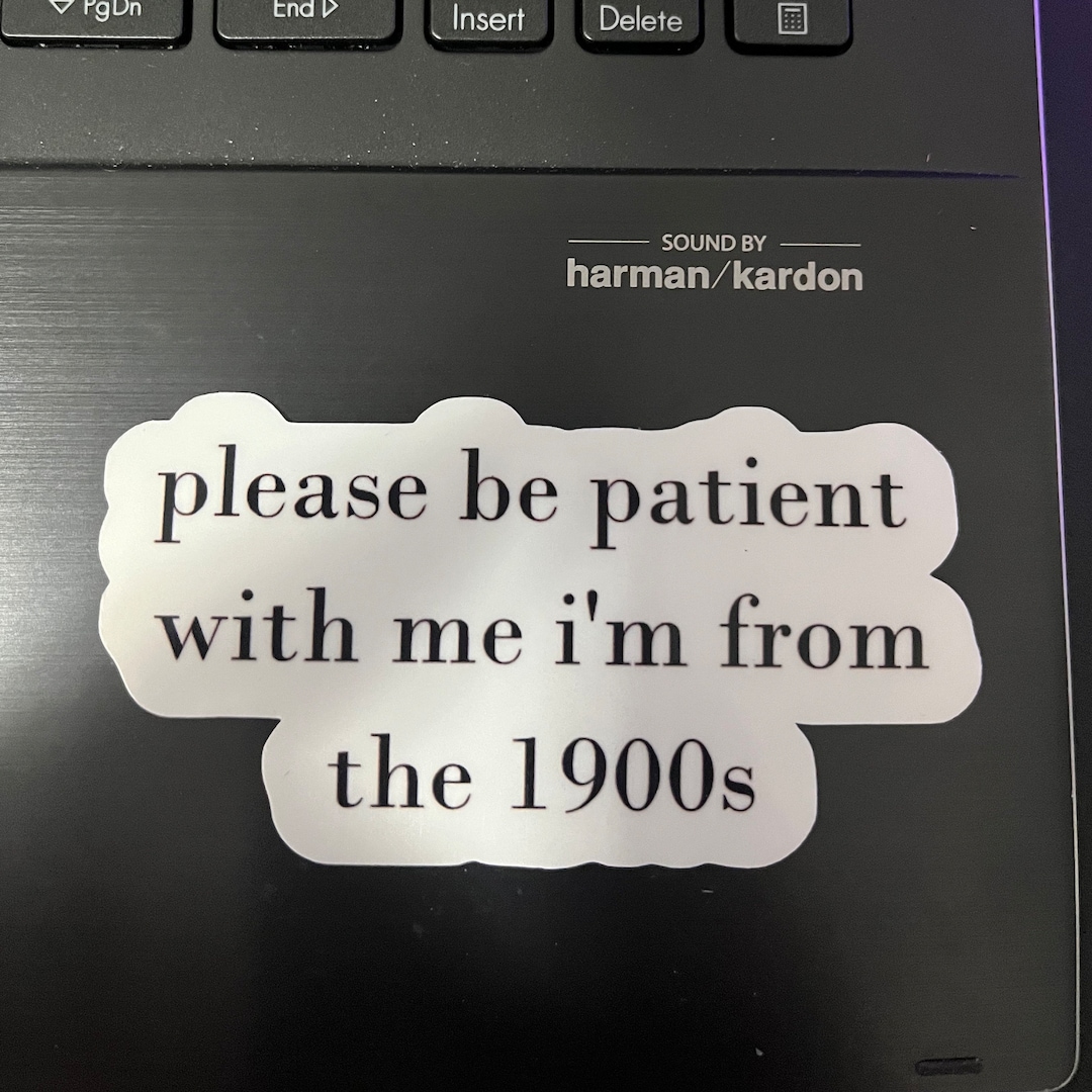 Please Be Patient With Me I'm From the 1900s Sticker, Funny Sticker ...