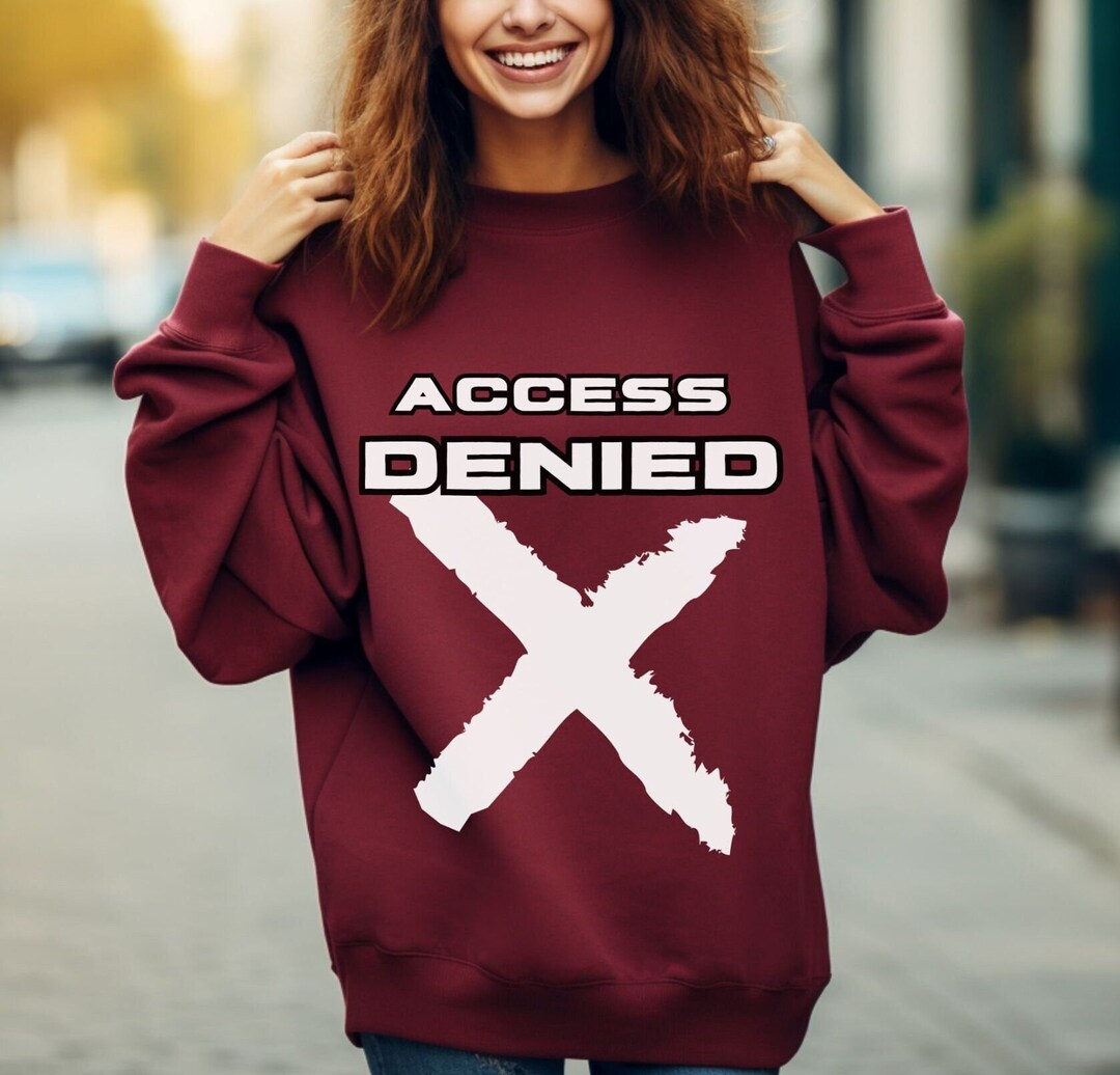 Access Denied X Sweatshirt, Sarcastic Top Gift, X Urban Wear Crewneck ...