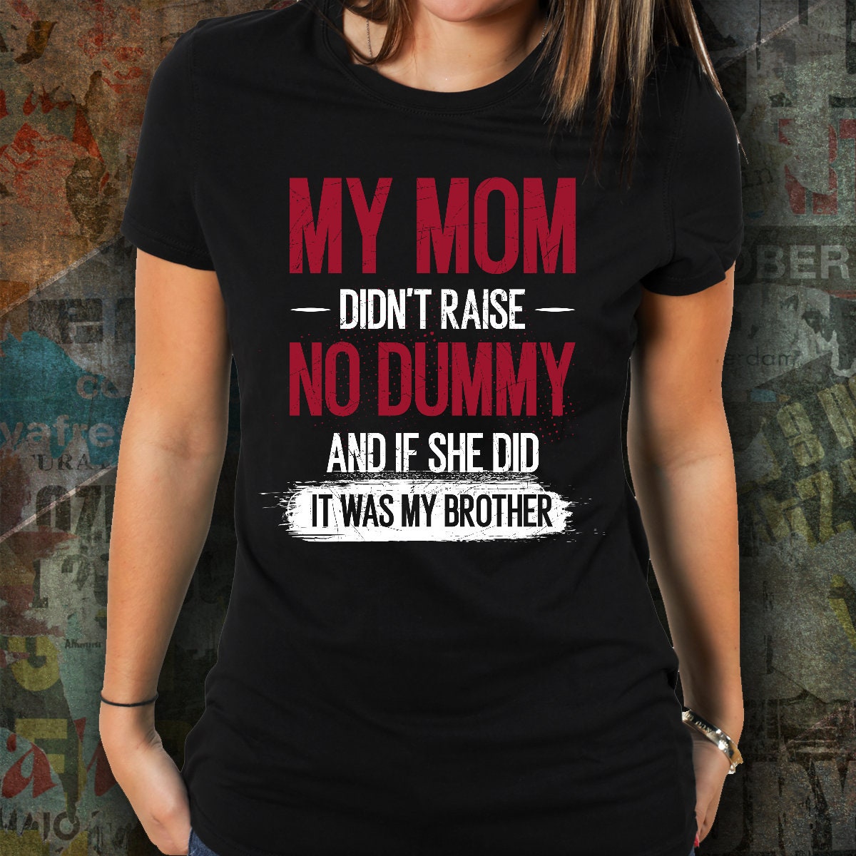 My Mom Didnt Raise No Dummy Unisex Tshirt Brother Tshirt Etsy