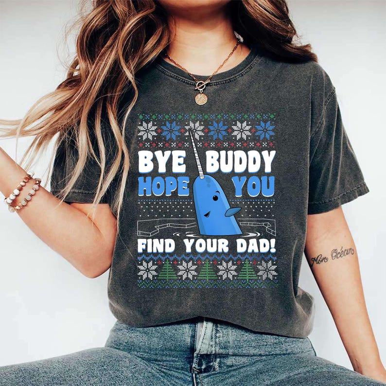 Bye Buddy Hope You Find Your Dad Png, Elf Digital File, Narwhal Merch ...