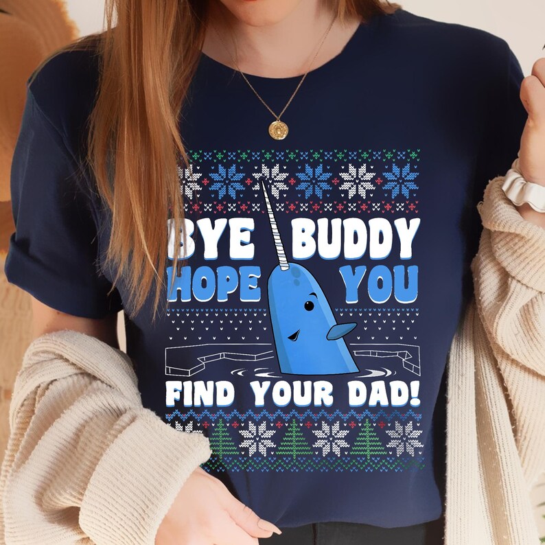Bye Buddy Hope You Find Your Dad Png, Elf Digital File, Narwhal Merch ...