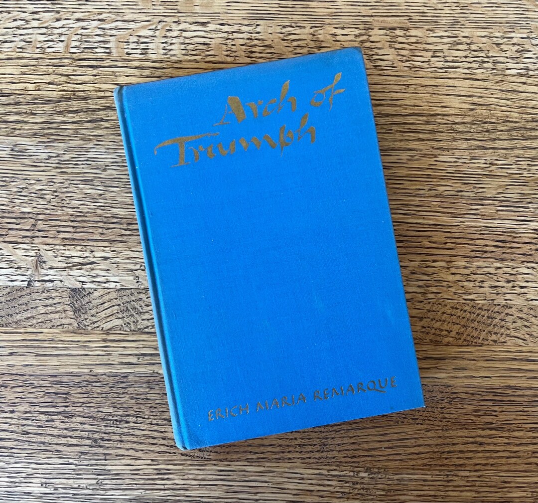 Arch of Triumph by Erich Maria Remarque. Translated From the German by ...