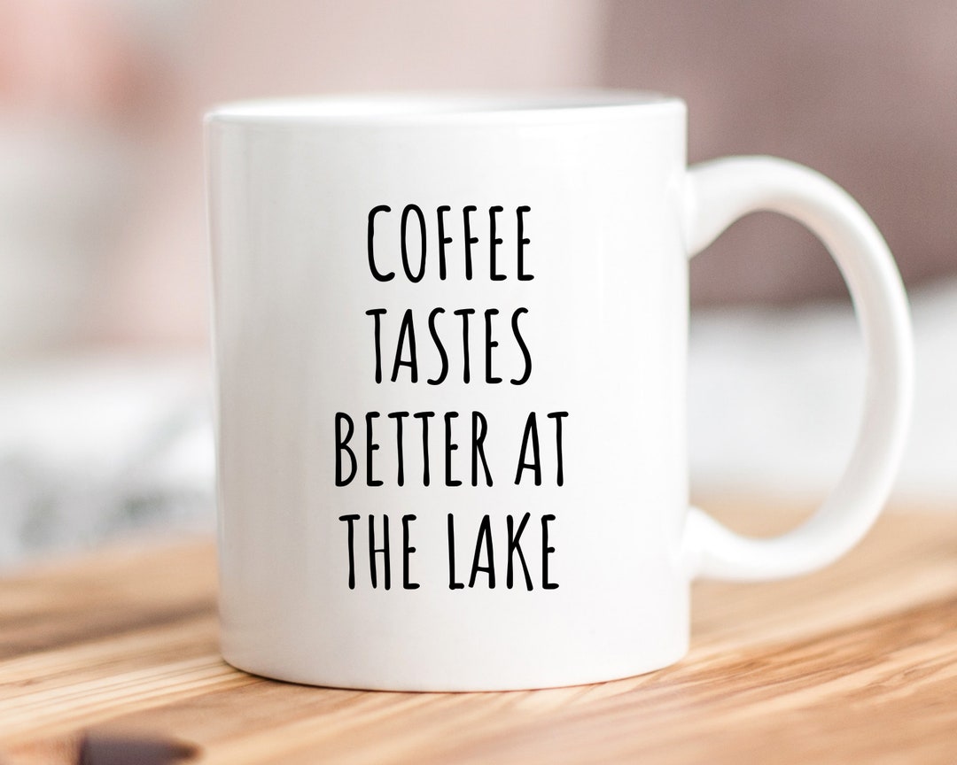 Coffee Tastes Better at the Lake Mug Funny Lake Coffee Cup Lake House ...