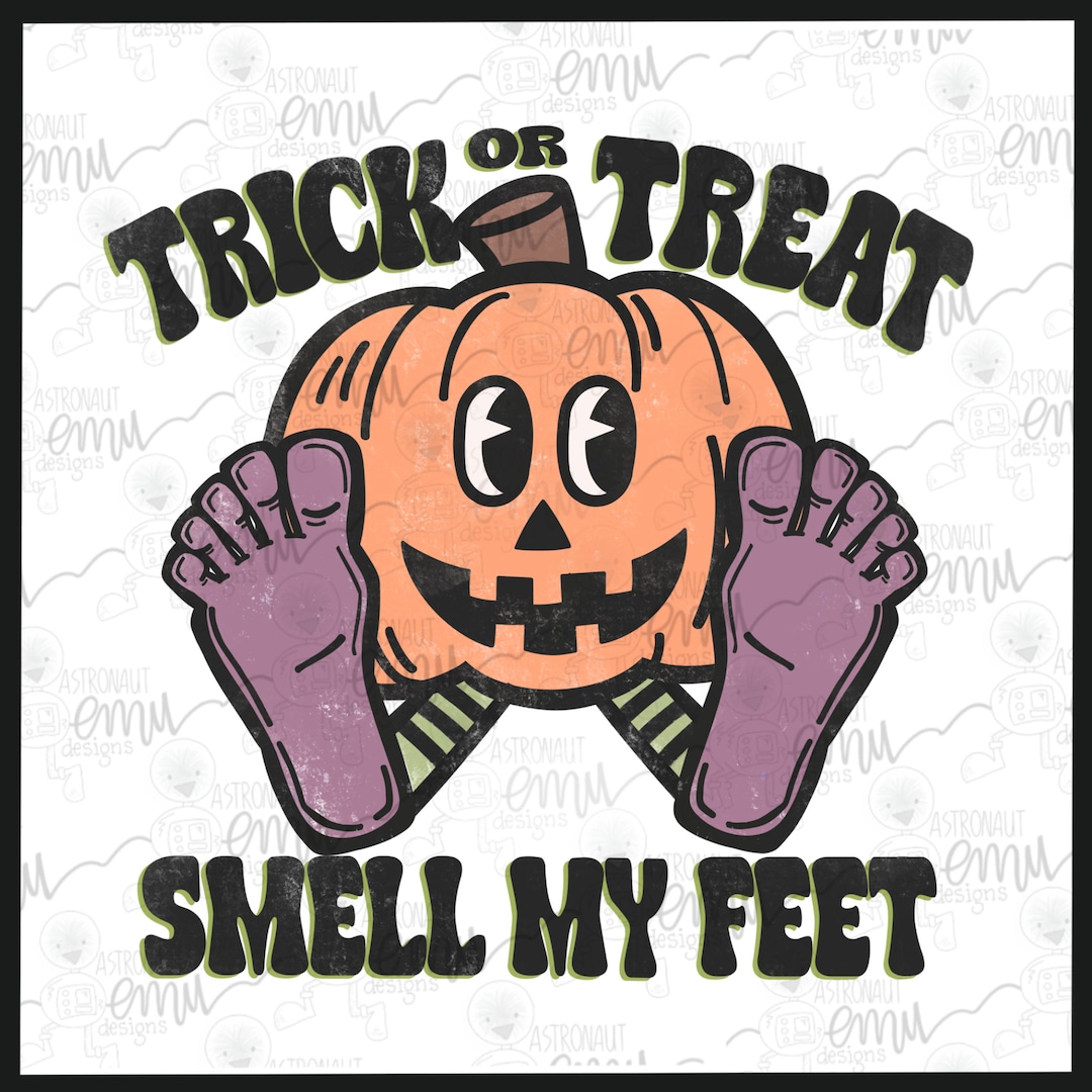 Trick or Treat, Smell My Feet PNG File, Halloween Sublimation File - Etsy