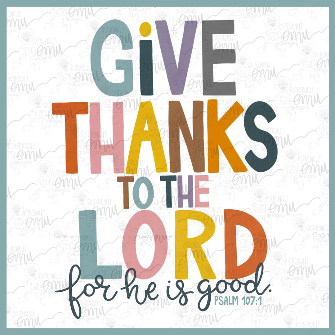 Psalm 107:1, Give Thank to the Lord PNG File - Etsy