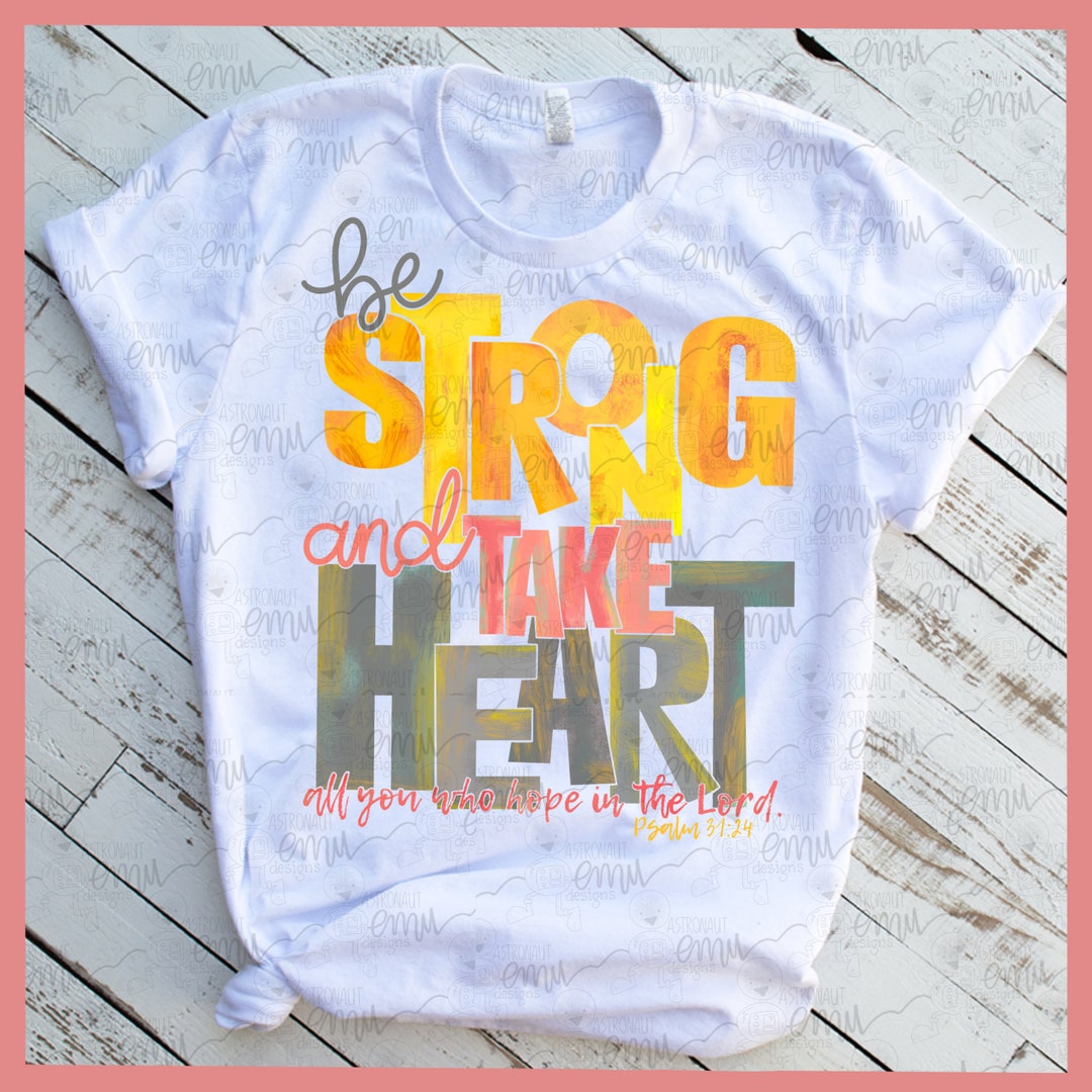 Be Strong and Take Heart PNG, Psalm 31:24, Bible Verse Sublimation File ...