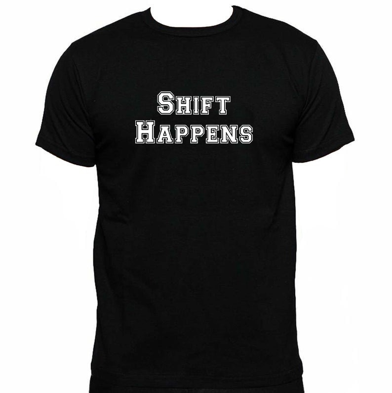 Shift Happens T-Shirt Funny T-Shirt for any person occasion. | Etsy