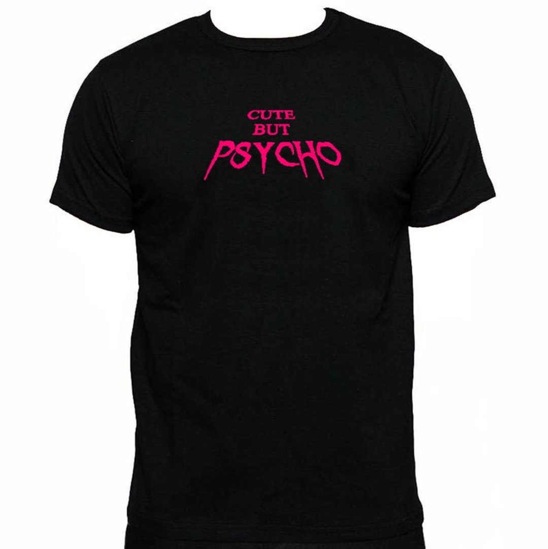 Cute but Psycho T-shirt Unisex Tshirt Crazy Psycho Tee Birthday Gift ...