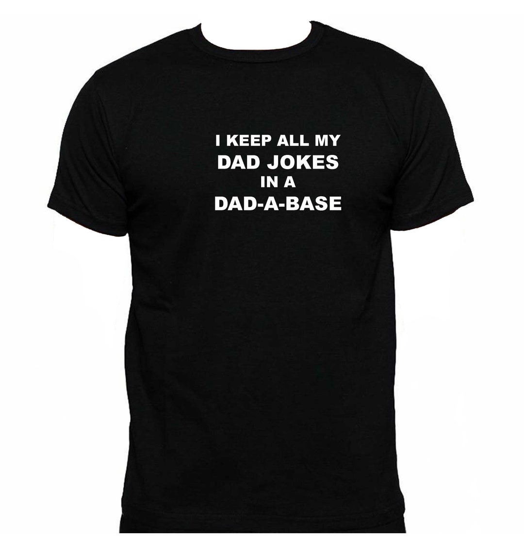 I Keep All My Dad Jokes in a Dadabase Dad-a-base Funny Hilarious Dads ...