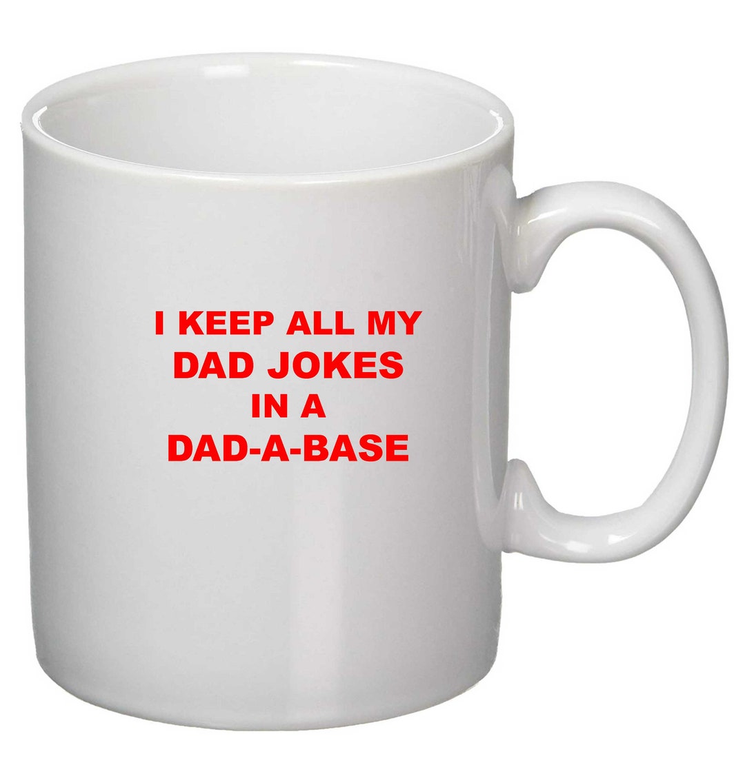 I Keep All My Dad Jokes in a Dadabase 11oz 15oz Dad-a-base Funny ...