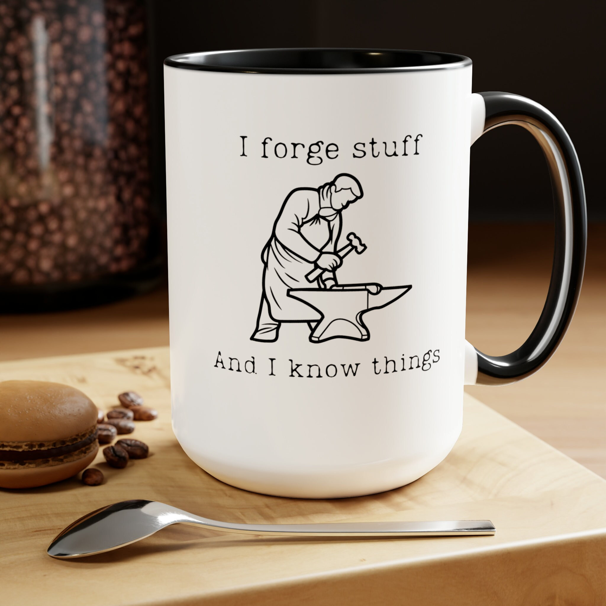 I Forge Stuff and I Know Things Blacksmith Coffee Mug Blacksmith Coffee ...