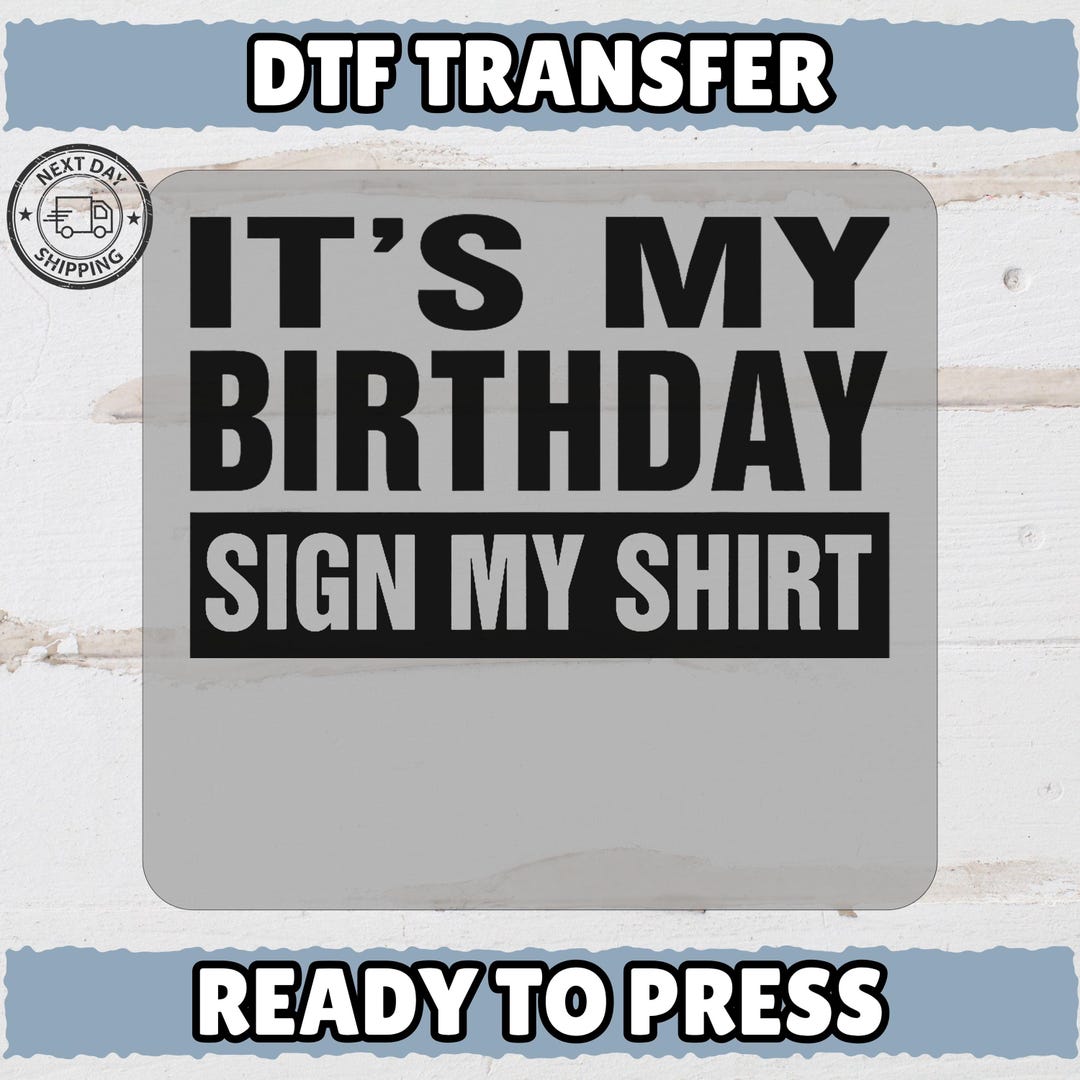 It's My Birthday Sign My Shirt Design, Birthday Celebration DTF ...