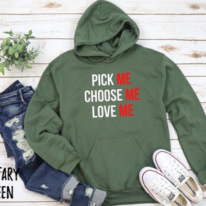 Pick Me Choose Me Love Me Unisex Hoodie Sweatshirt I'm a - Etsy