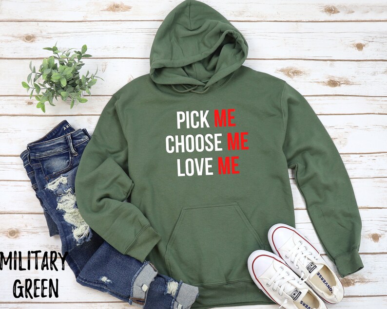 Pick Me Choose Me Love Me Unisex Hoodie Sweatshirt I'm a - Etsy