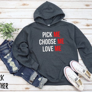 Pick Me Choose Me Love Me Unisex Hoodie Sweatshirt I'm a - Etsy