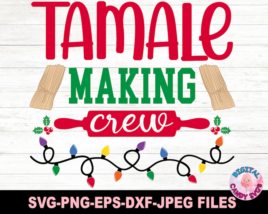 Feliz Navidad Svg, Tamale Making Crew Svg, Tamales Svg, Merry Christmas ...
