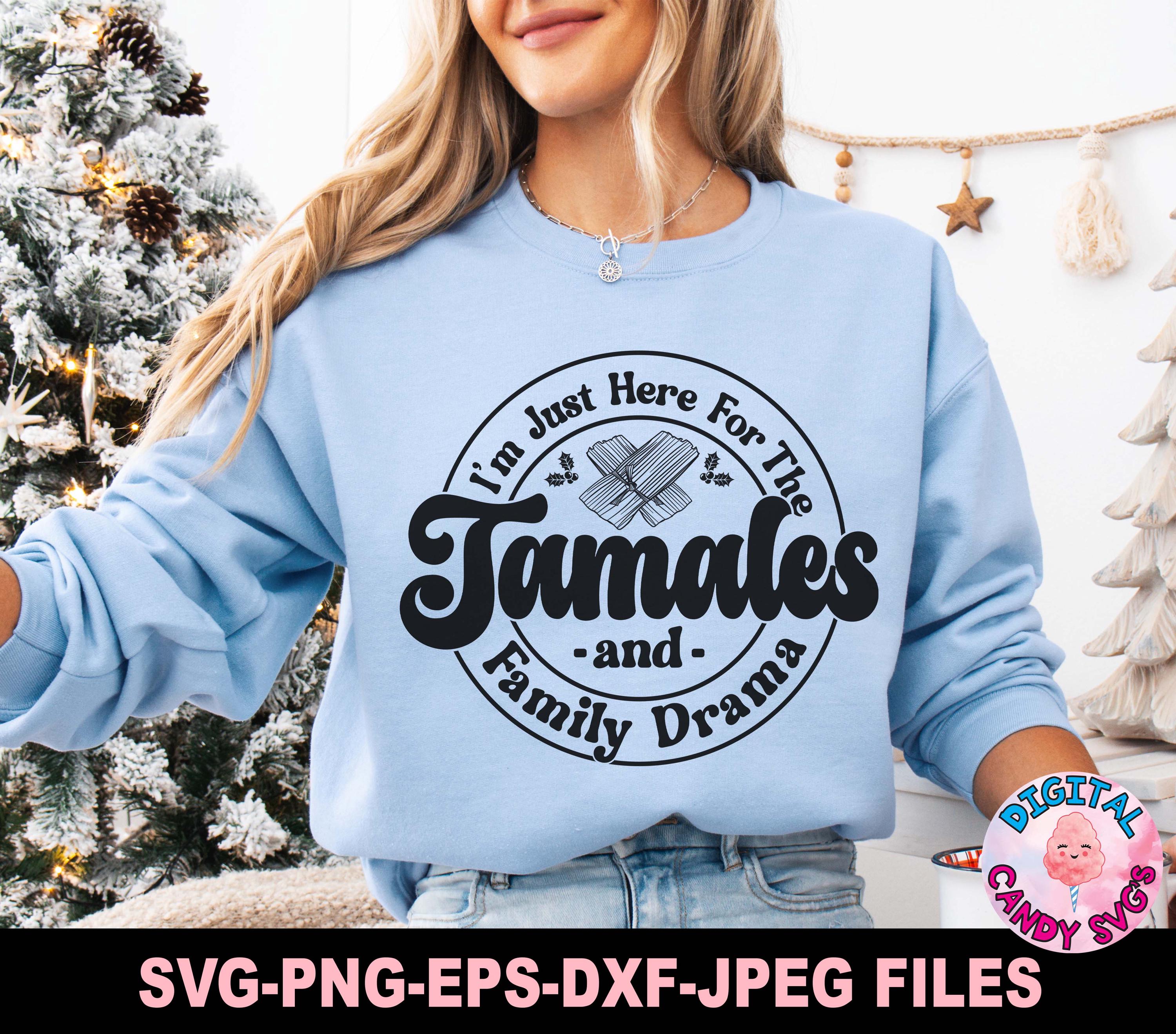 I'm Just Here for the Tamales and Family Drama Svg Png, Feliz Navidad ...