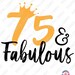 75 and Fabulous Svg, 75th Birthday Svg, Women's Birthday Svg, Birthday ...