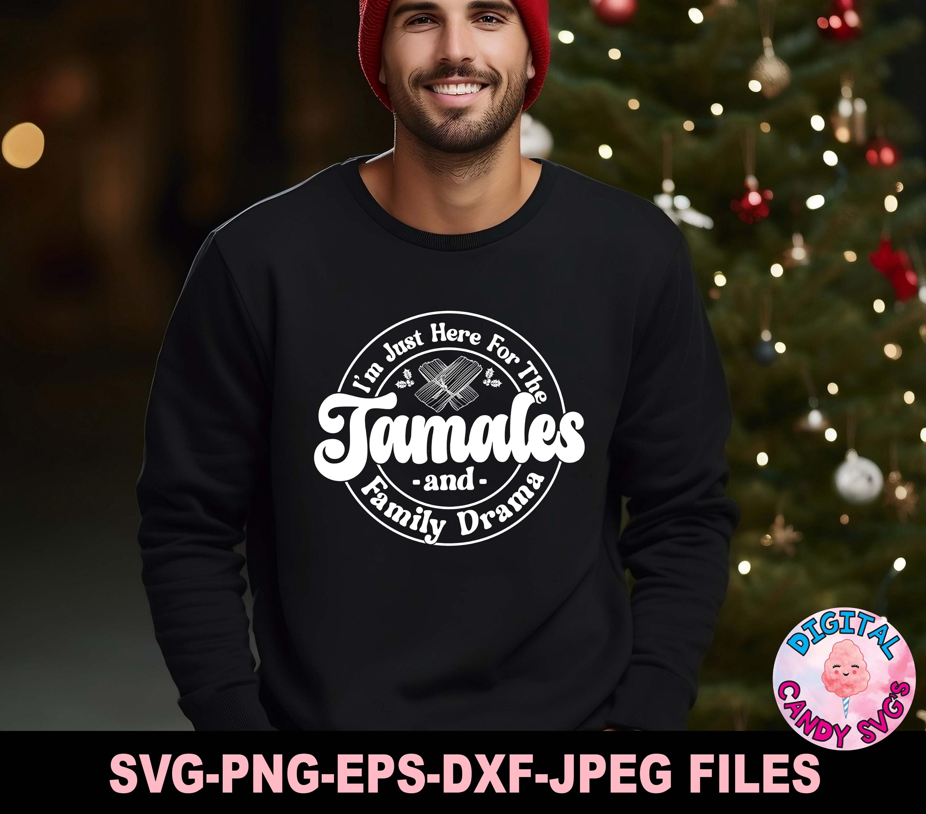 I'm Just Here for the Tamales and Family Drama Svg Png, Feliz Navidad ...