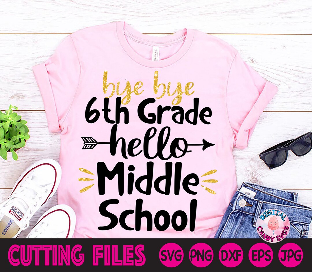 Bye Bye 6th Grade Hello Middle School Svg, 6th Grade Graduate Svg, 6th ...