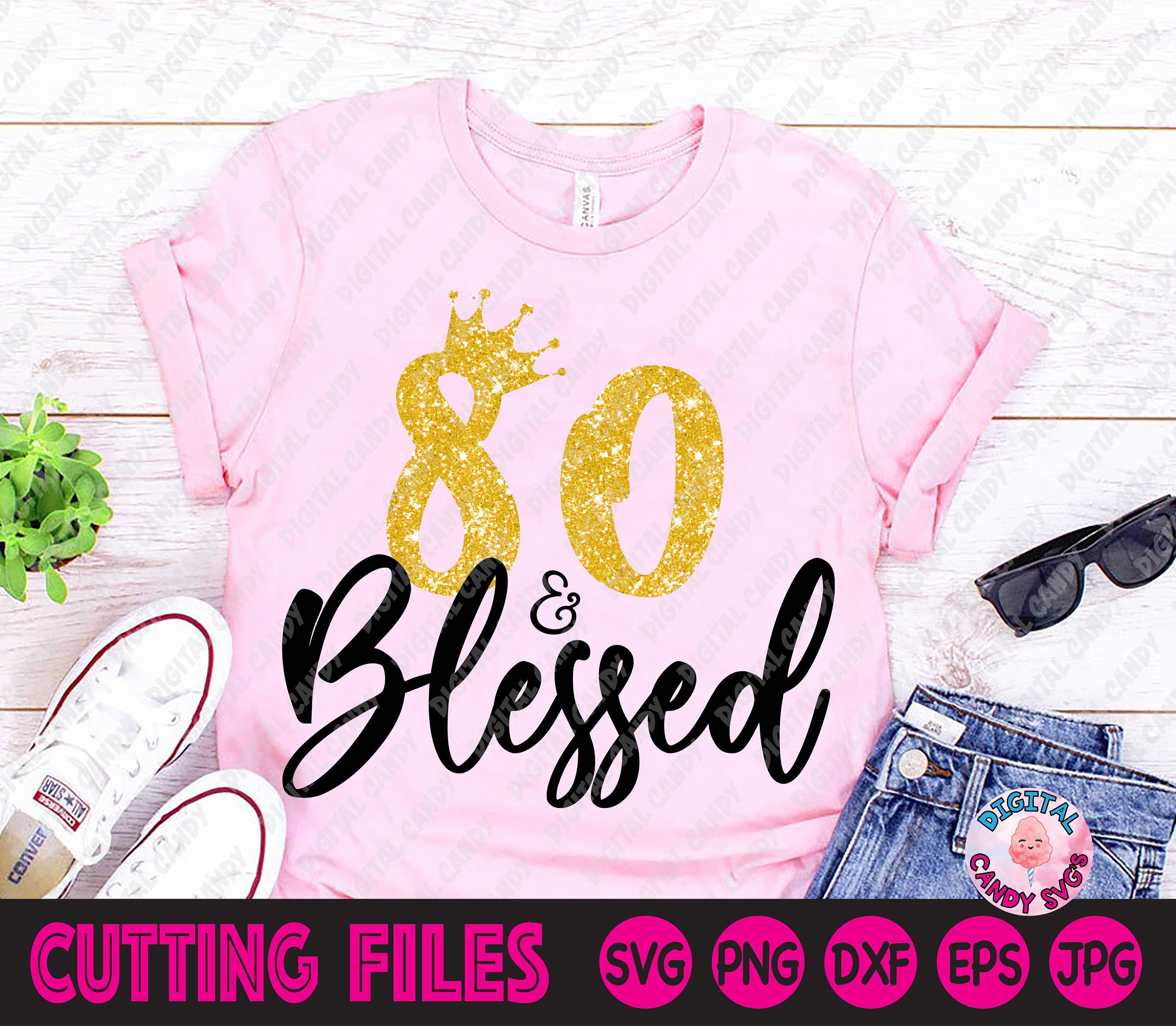 80 and Blessed Svg, 80th Birthday Svg, Women's Birthday Svg, Birthday ...