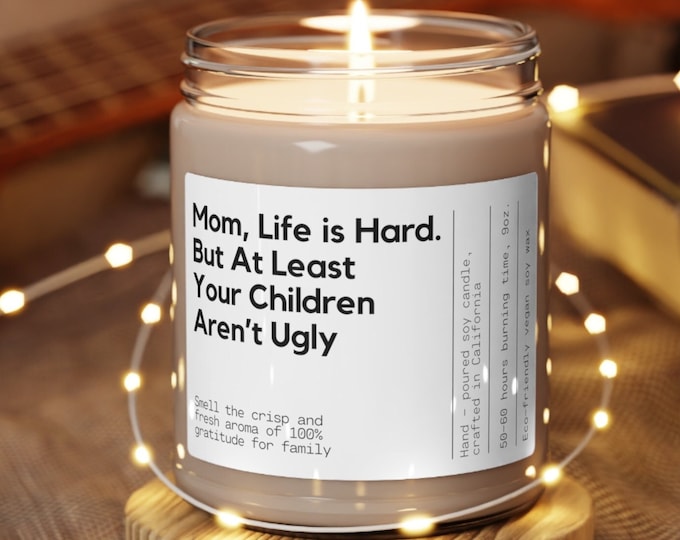 Mom, Life is Hard. but at Least Your Children Aren’t Ugly Scented Soy ...