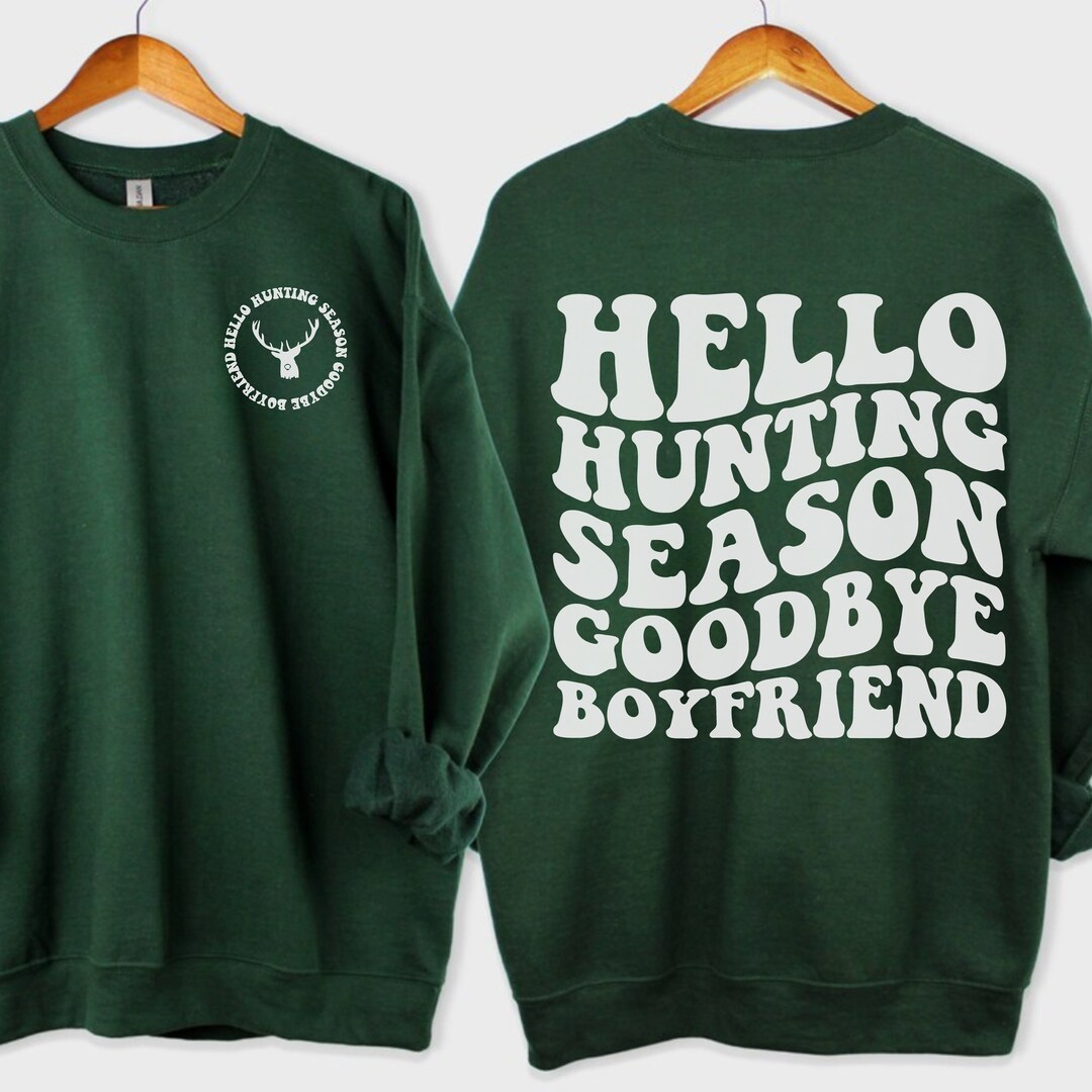 Hello Hunting Season Goodbye Boyfriend Crew Neck Sweat Shirt Hunting ...