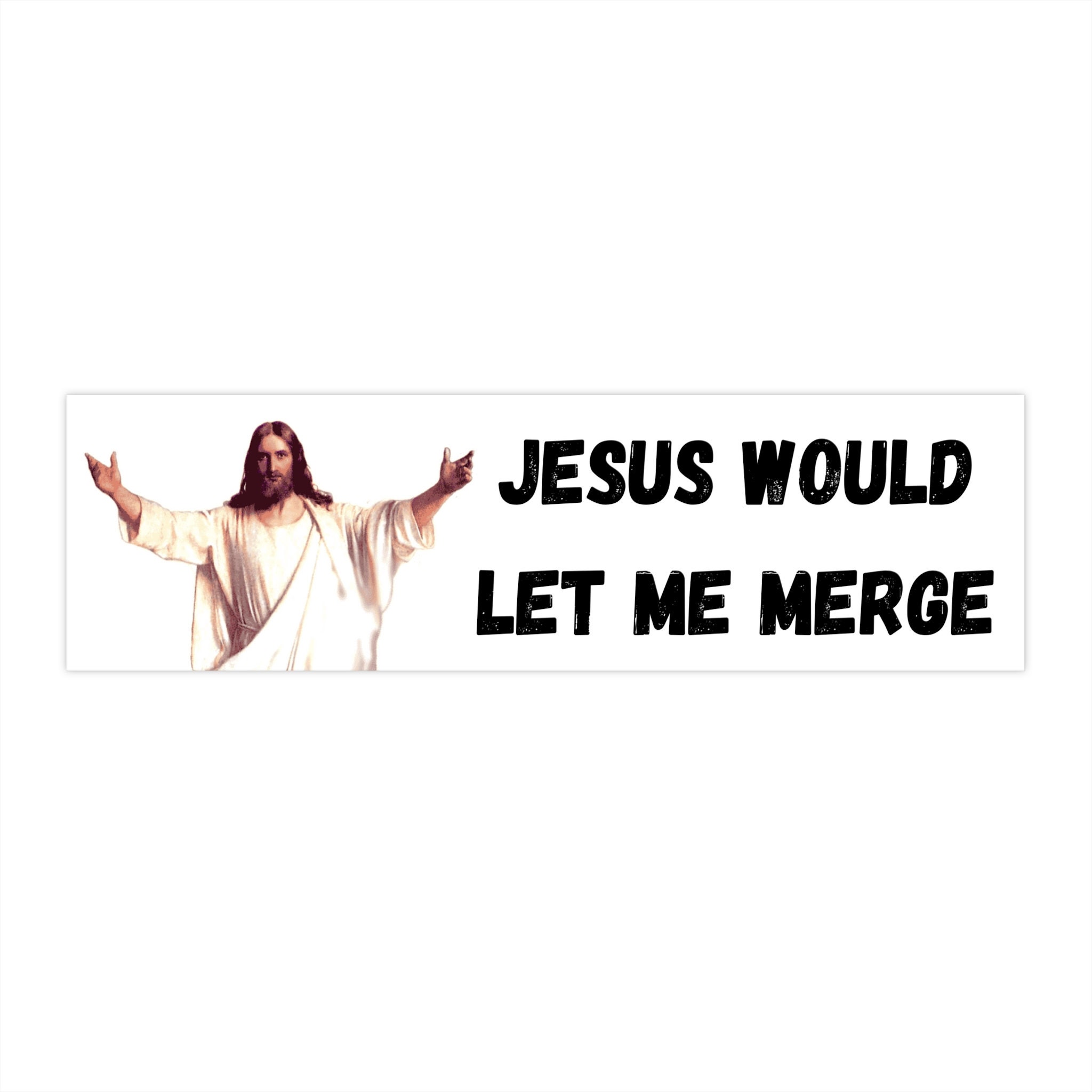 Jesus Would Let Me Merge Bumper Sticker, Funny Bumper Stickers, Faith ...