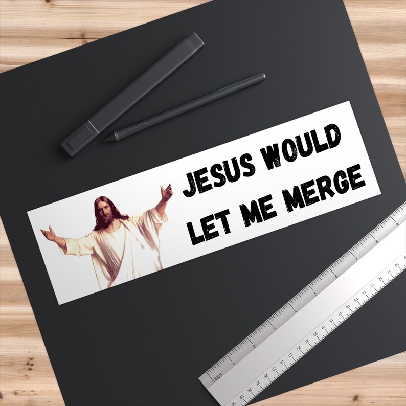 Jesus Would Let Me Merge Bumper Sticker, Funny Bumper Stickers, Faith ...