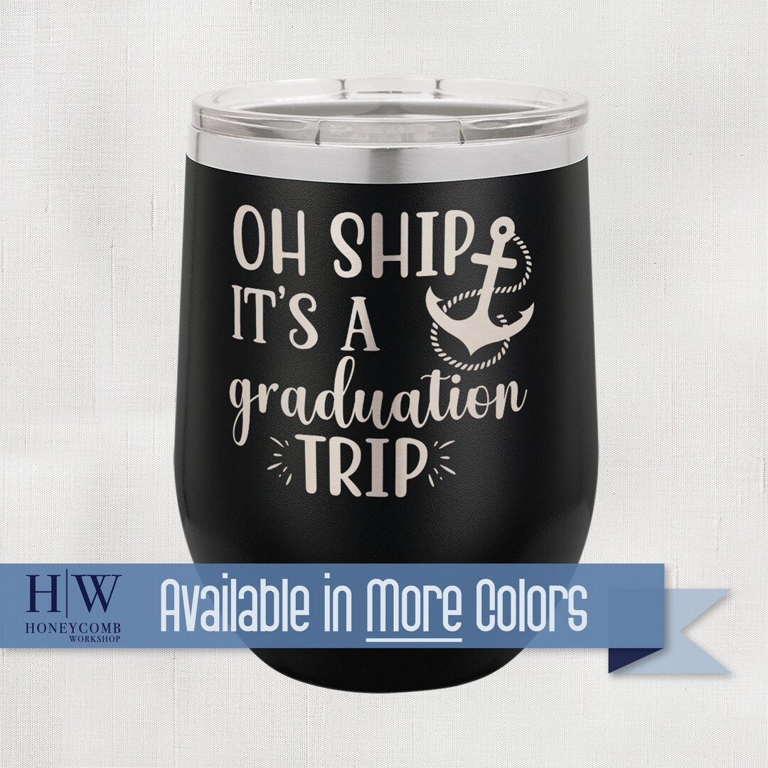 Oh Ship It's a Graduation Trip 12 Oz. Wine Tumbler, Stainless Steel ...