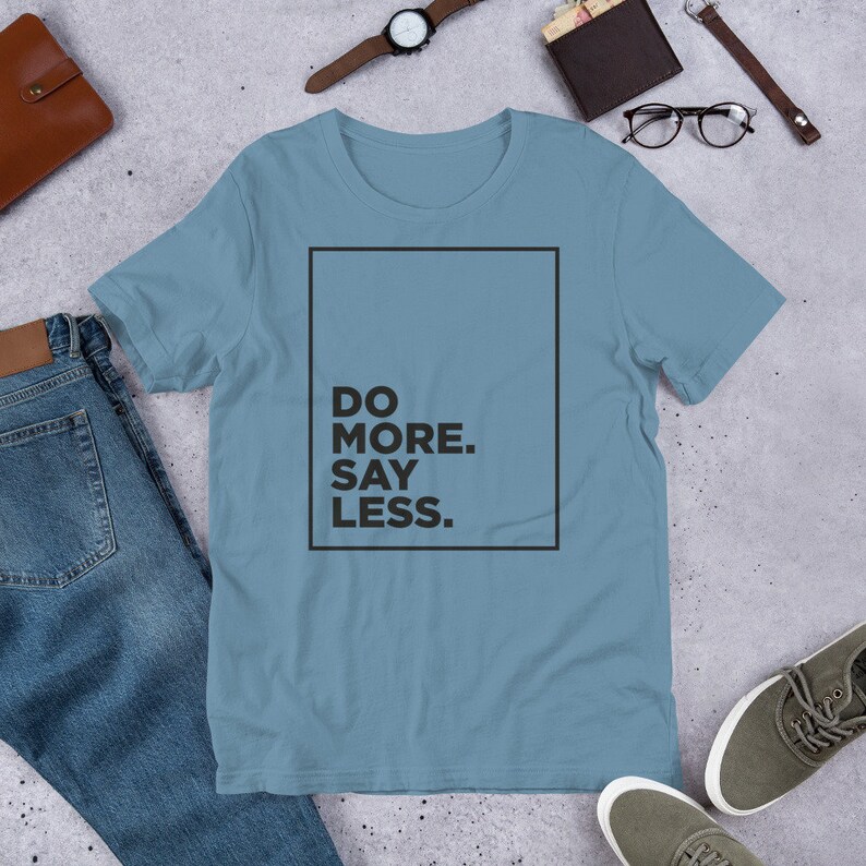 Do More. Say Less. Unisex T-shirt - Etsy