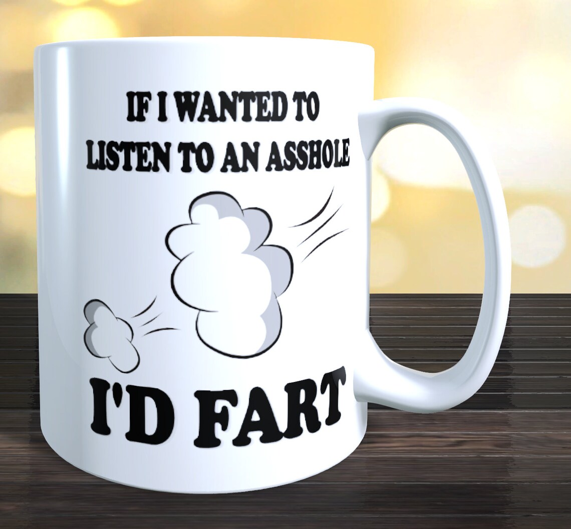 If I Wanted To Hear From An Asshole Id Fart Funny Asshole Fart Png File