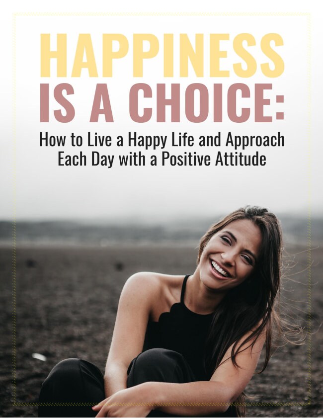 Happiness is a Choice: How to Live a Happy Life and Approach Each Day ...