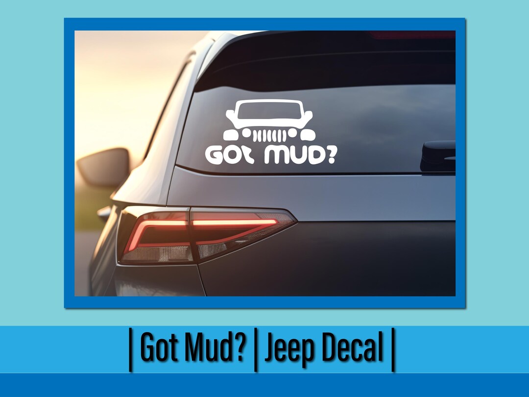 Jeep Got Mud? Decal, Funny Car Sticker, Any Color Vinyl, Computer Decal ...