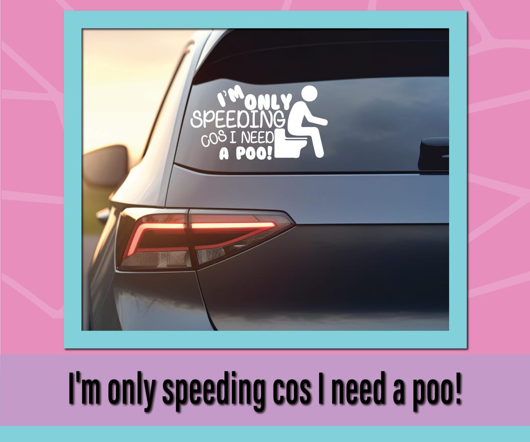 I'm Only Speeding Cos I Need a Poo Decal, Funny Car Sticker, Any Color ...
