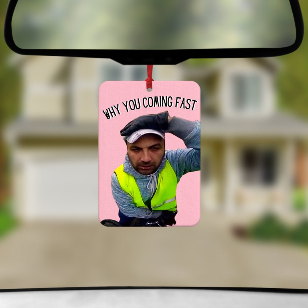 Why You Coming Fast Meme Car Air Freshener, Funny Car Air Freshener ...